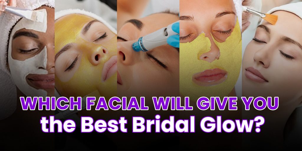 Which Facial Will Give You the Best Bridal Glow? - Mahir Company